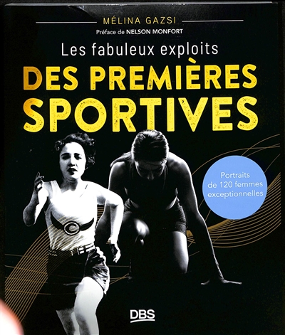 Gazsi, Mélina - Les fabuleux exploits des premières sportives : portraits de 120 femmes ...
